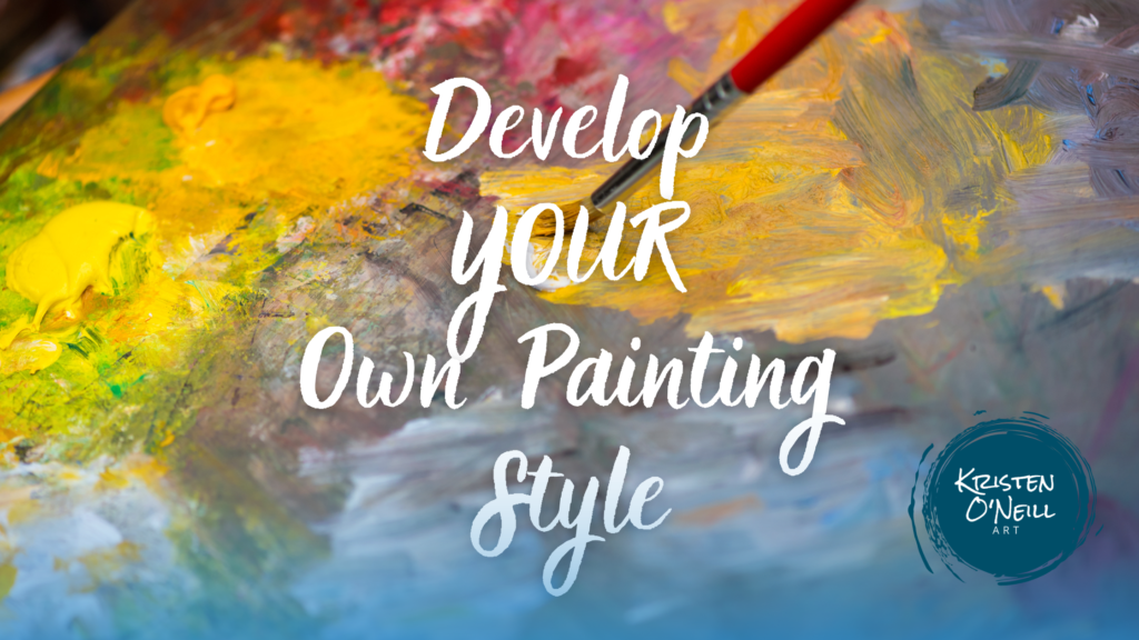 Develop YOUR Own Painting Style - Kristen O'Neill Art